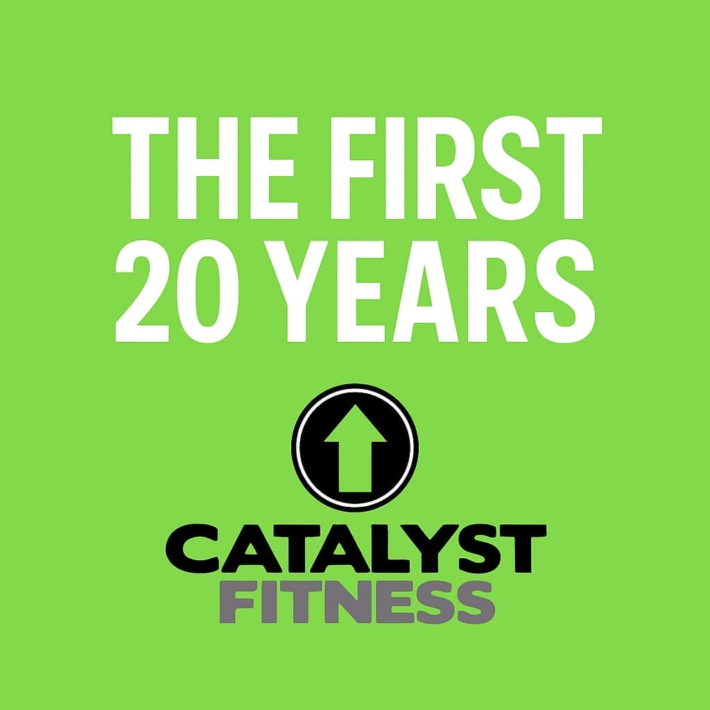 Catalyst - The First 20 Years - Catalyst Fitness